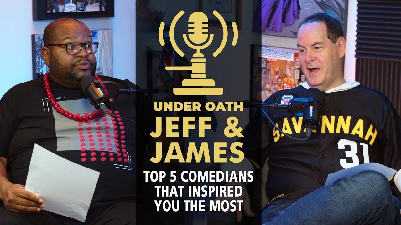 Under Oath Jeff And James Top 5 Comedians That Inspired You The