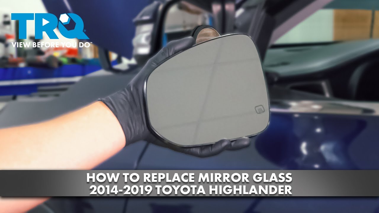 How To Replace Mirror Glass 2014 2019 Toyota Highlander 1a Auto
