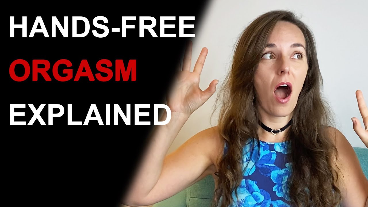 How To Have A Handsfree Orgasm Explosive Hands Free Orgasm Technique