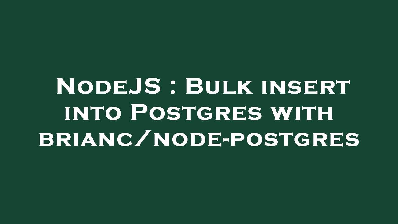 Postgres Bulk Insert Size At Lori Allan Blog