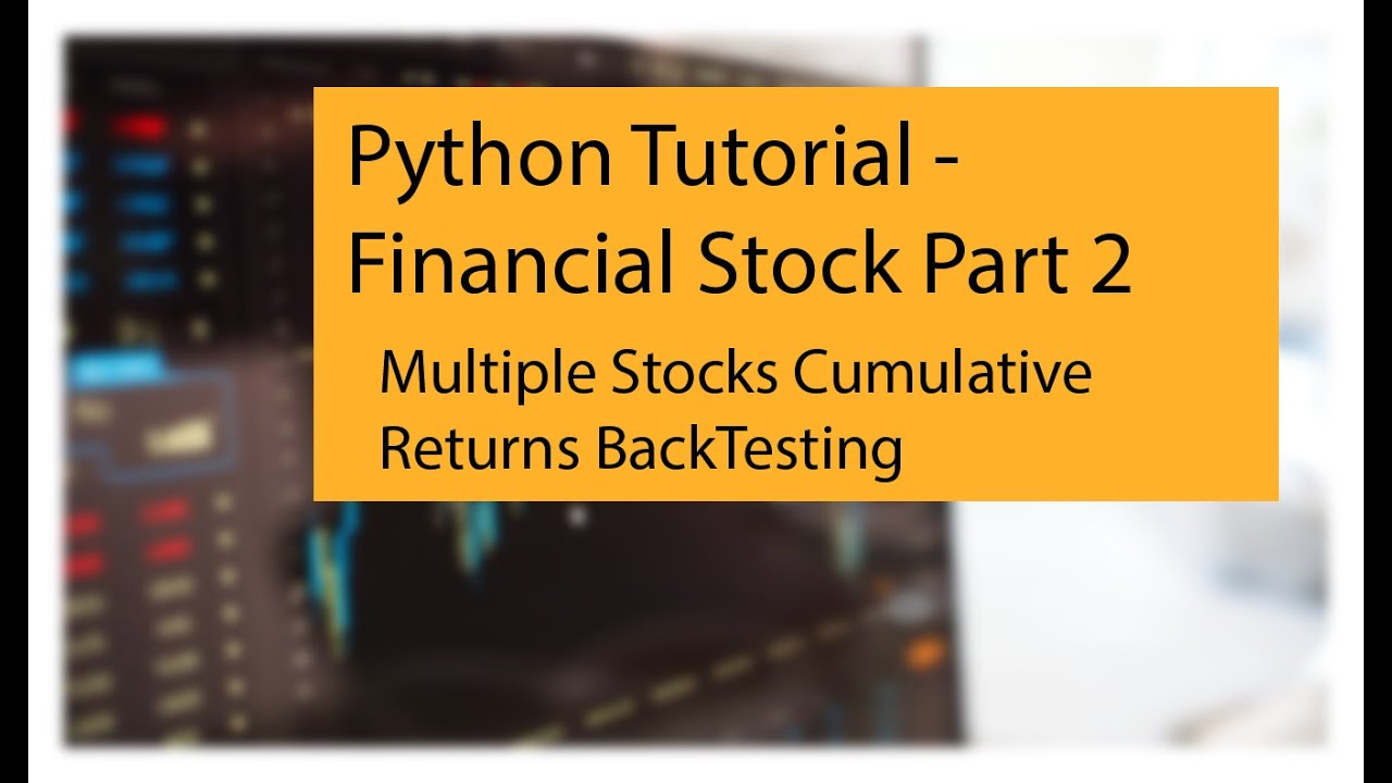 Python Tutorial Financial Stock Part 2 Multiple Stocks Cumulative