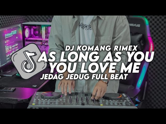 Dj As Long As You Love Me Jedag Jedug Full Beat Viral Tiktok Terbaru