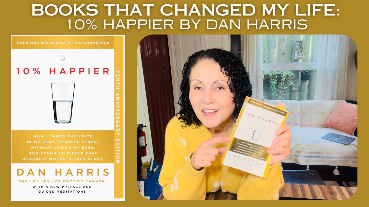 This Book Changed My Life 10 Happier By Dan Harris Youtube