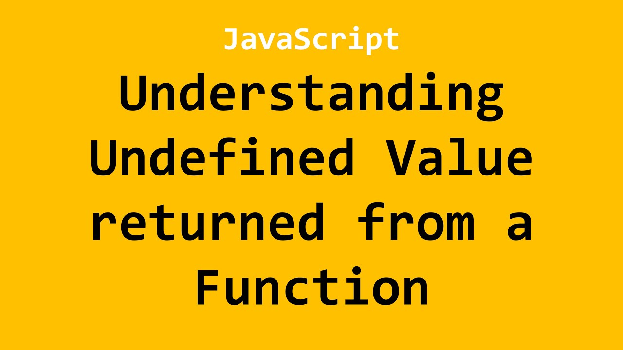 Understanding Undefined Value Returned From A Function Javascript