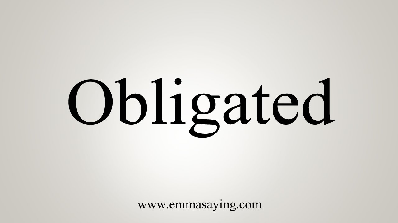 How To Say Obligated Youtube