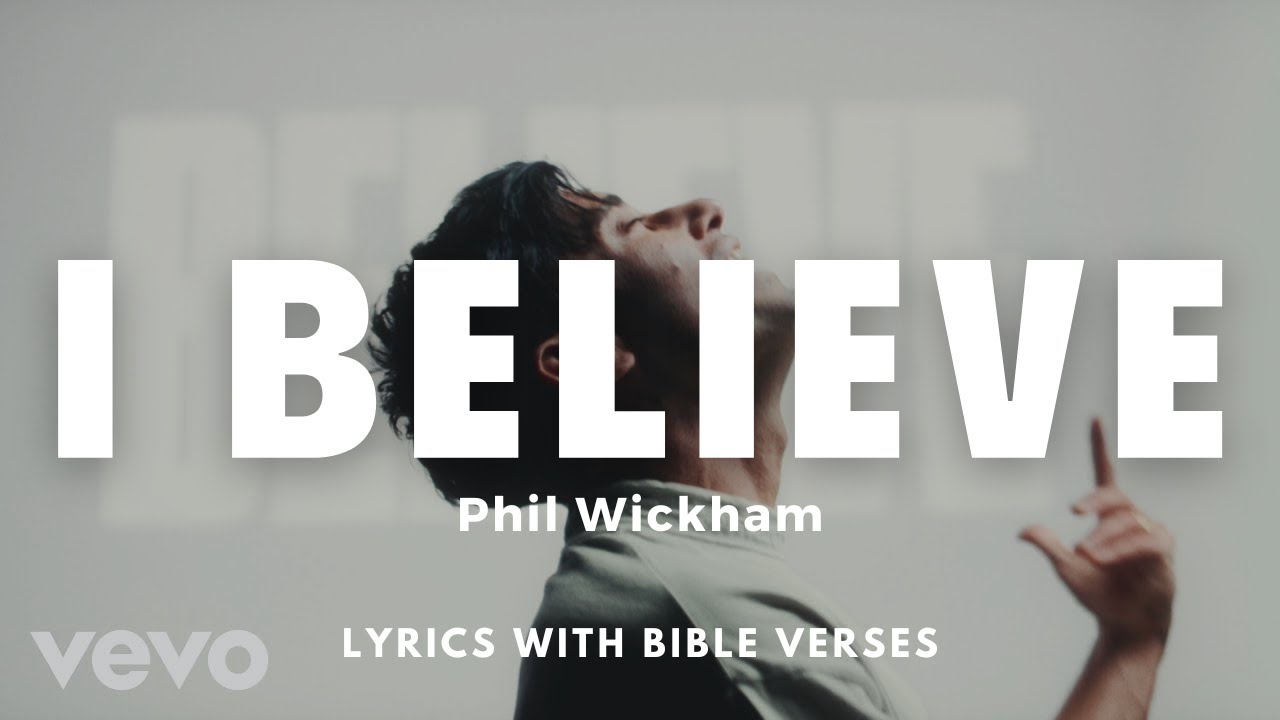 Phil Wickham I Believe Official Music Video Lyric Bible Verses