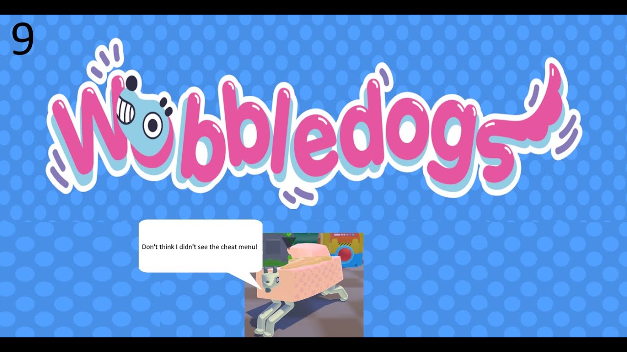 The Art Of Cheat Codes Wobbledogs Part 9 Youtube