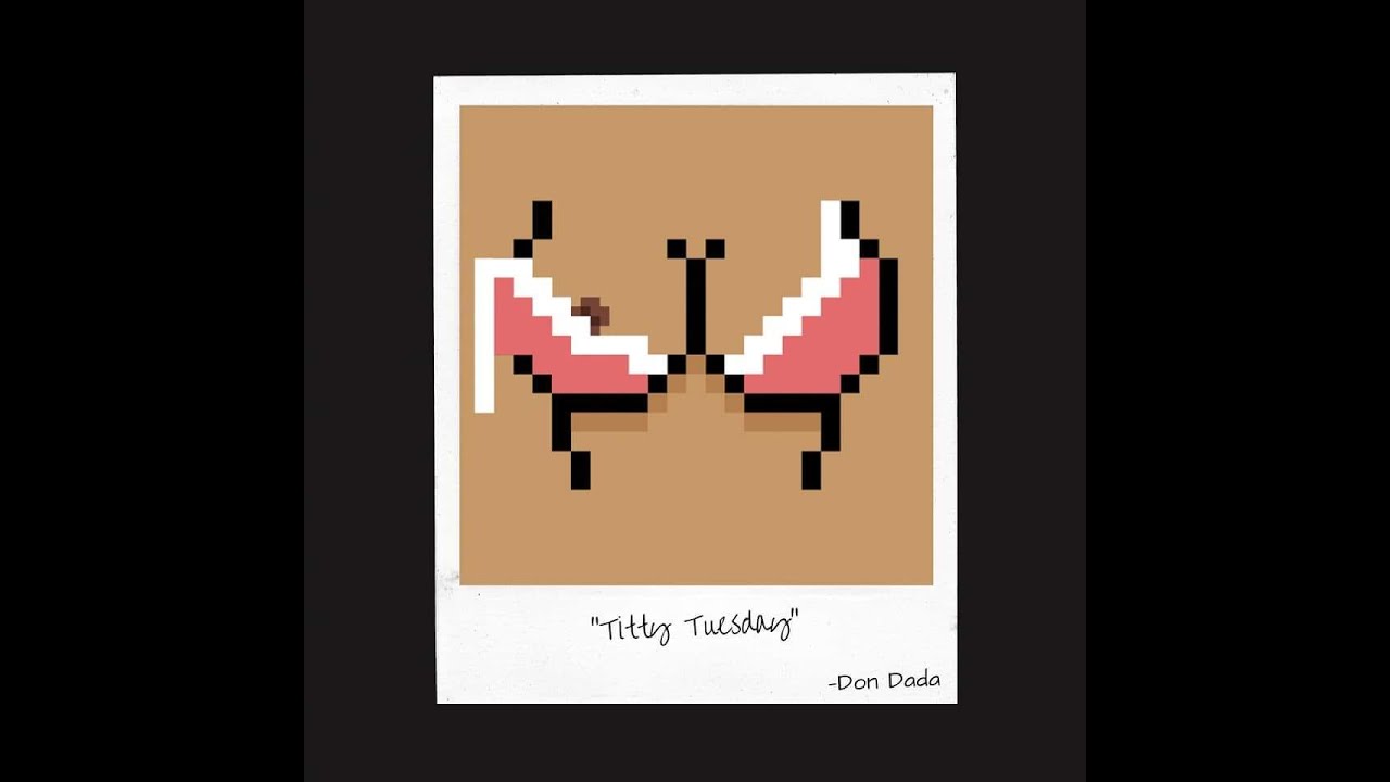 Don Dada Titty Tuesday Youtube