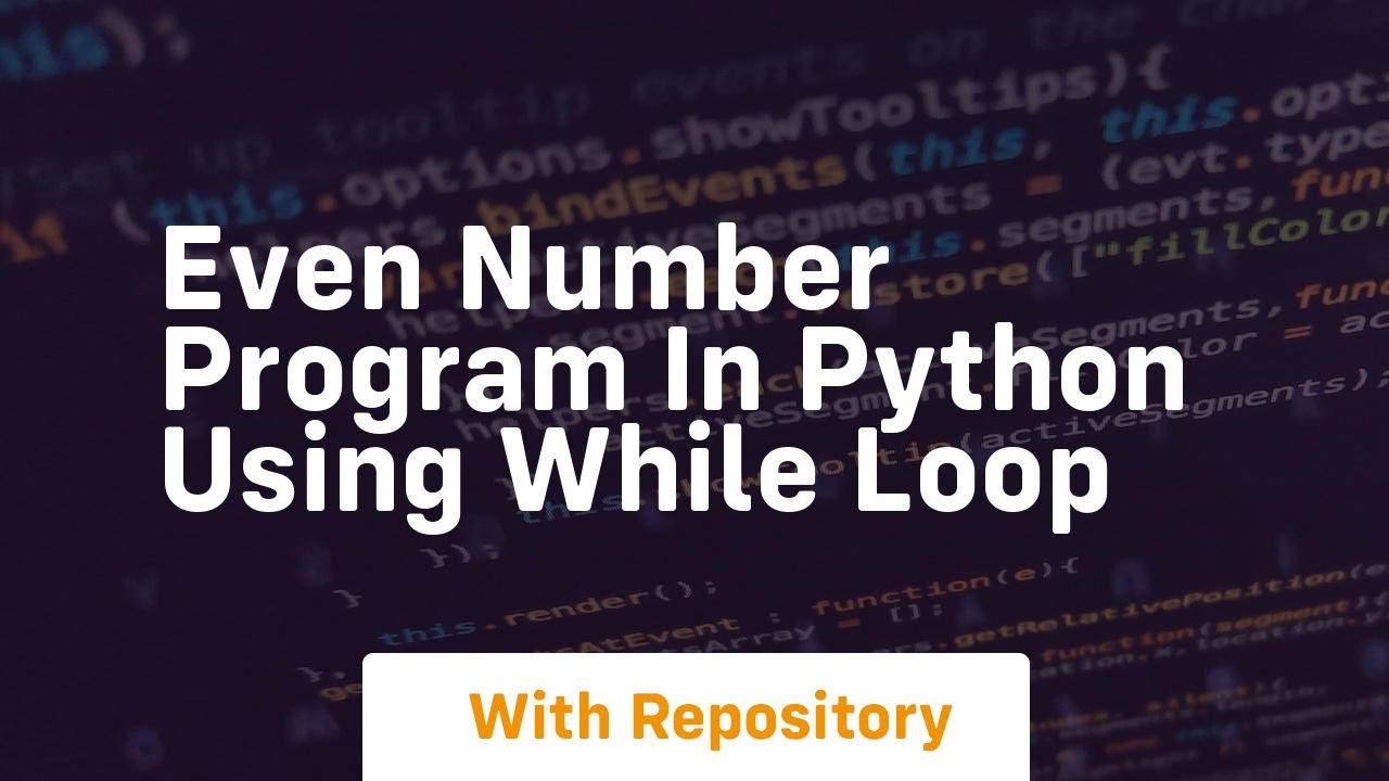 Even Number Program In Python Using While Loop Youtube