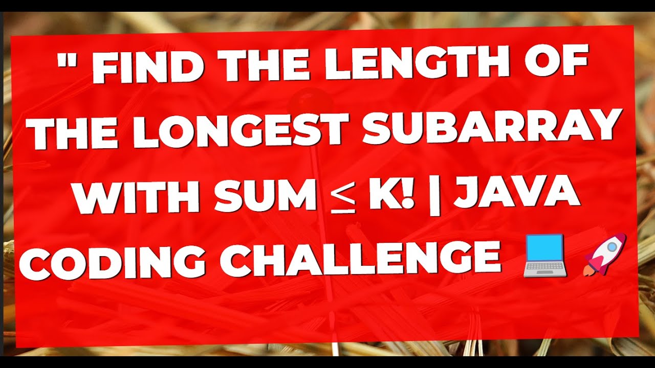 Find The Length Of The Longest Subarray With Sum тйд K Java Coding