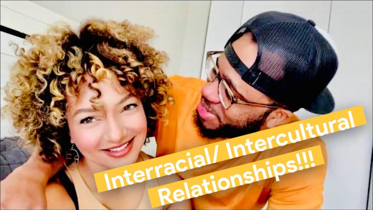 Interracial Intercultural Relationships Must Know Youtube