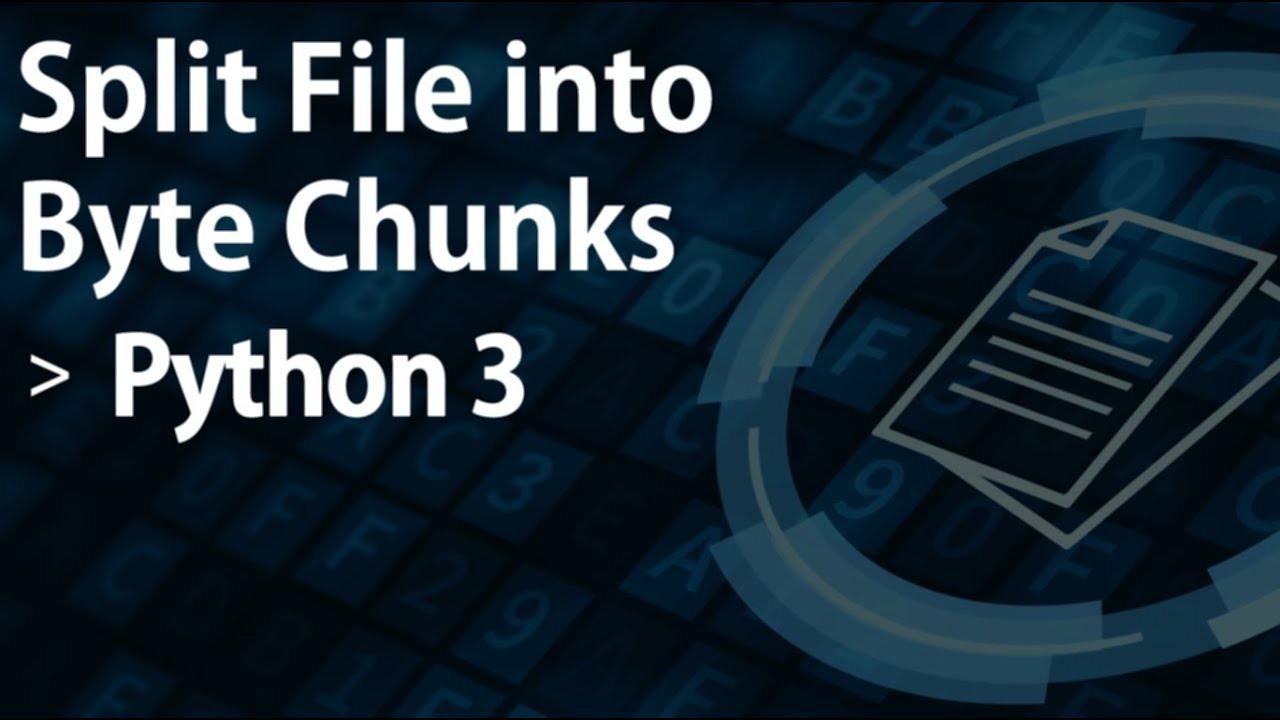 Split File Into Byte Chunks In Python 3 Youtube