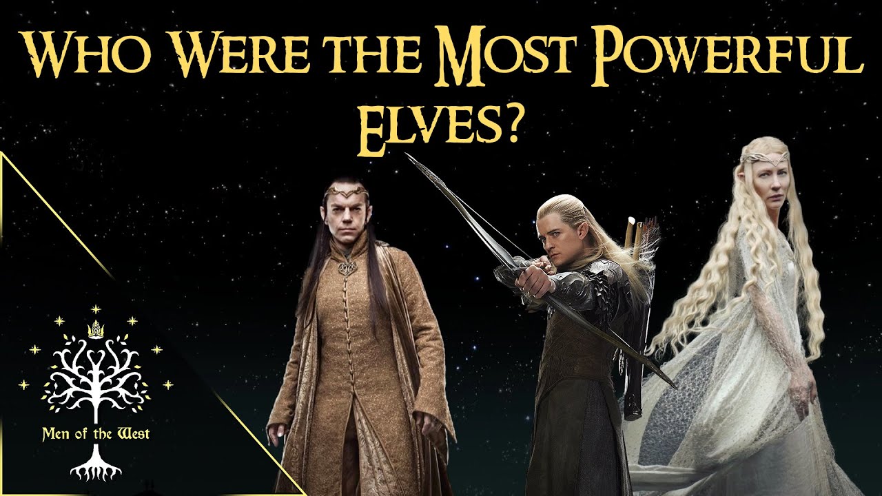 Who Were The Most Powerful Elves In Tolkien S Works Middle Earth