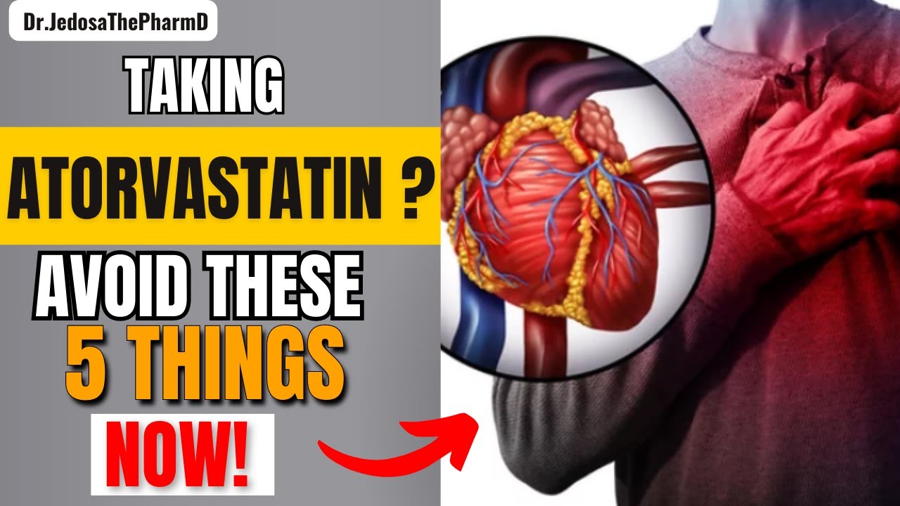 Taking Atorvastatin 5 Things To Avoid If You Are Taking Atorvastatin