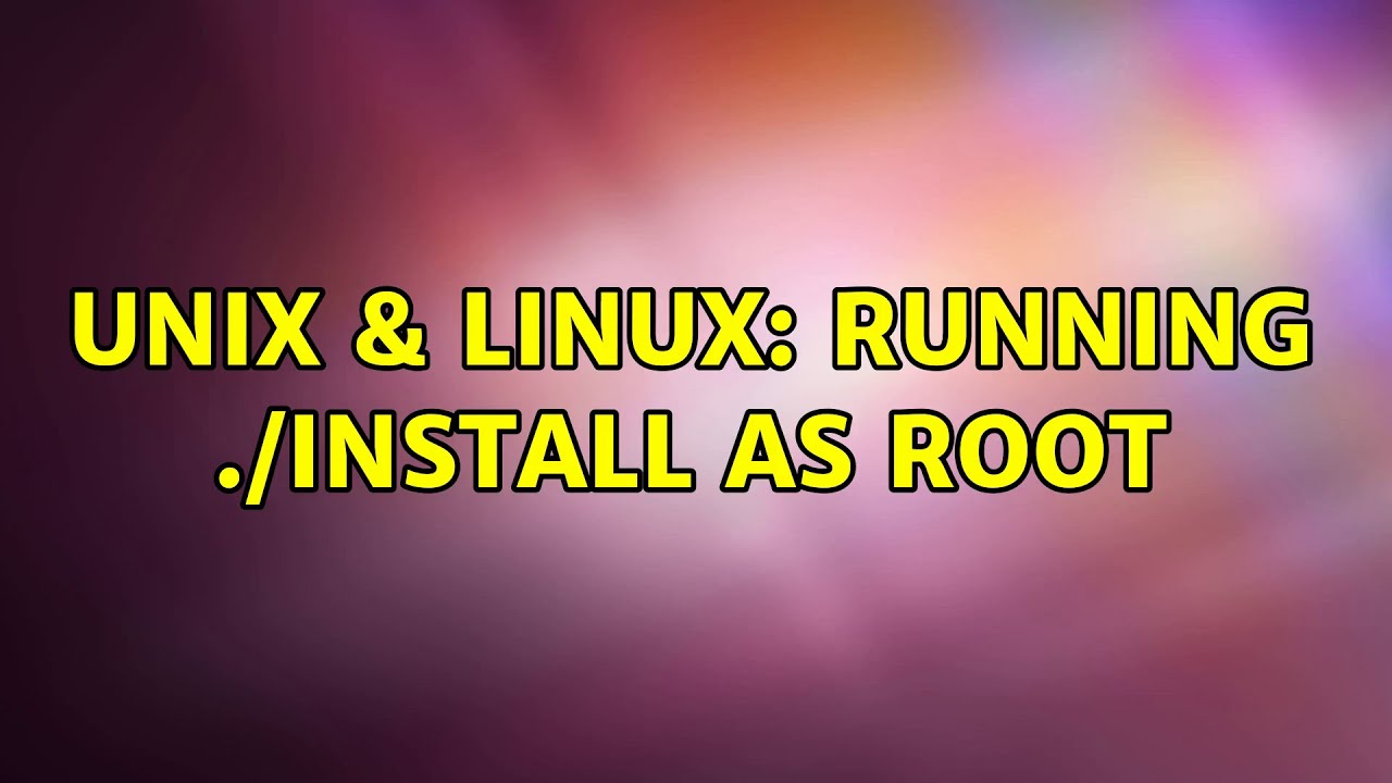 Unix Linux Running Install As Root 2 Solutions Youtube