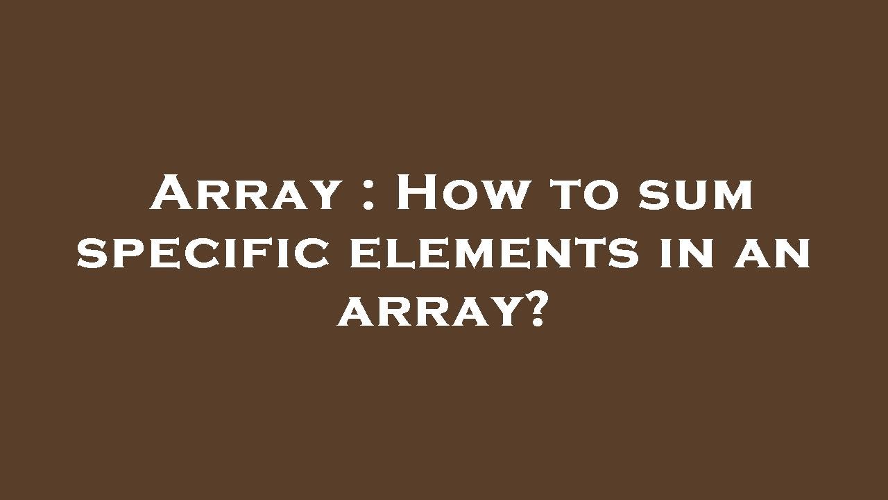 Array How To Sum Specific Elements In An Array Youtube