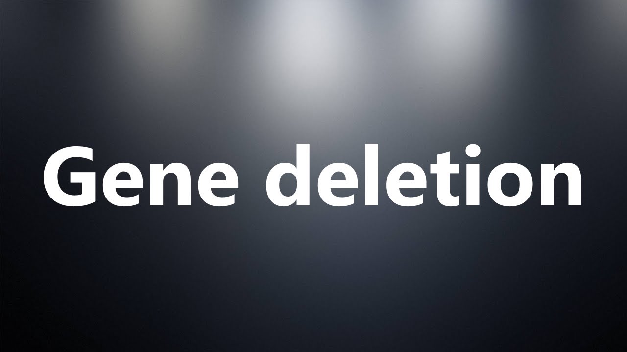 Gene Deletion Medical Definition And Pronunciation Youtube