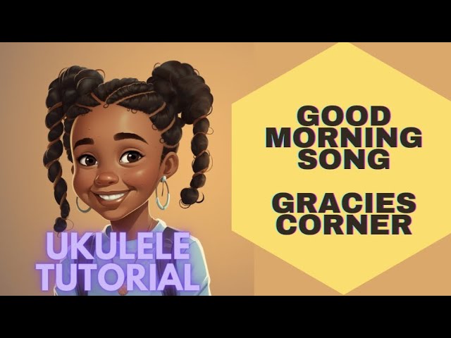 Good Morning Song Gracie S Corner Chords Chordify