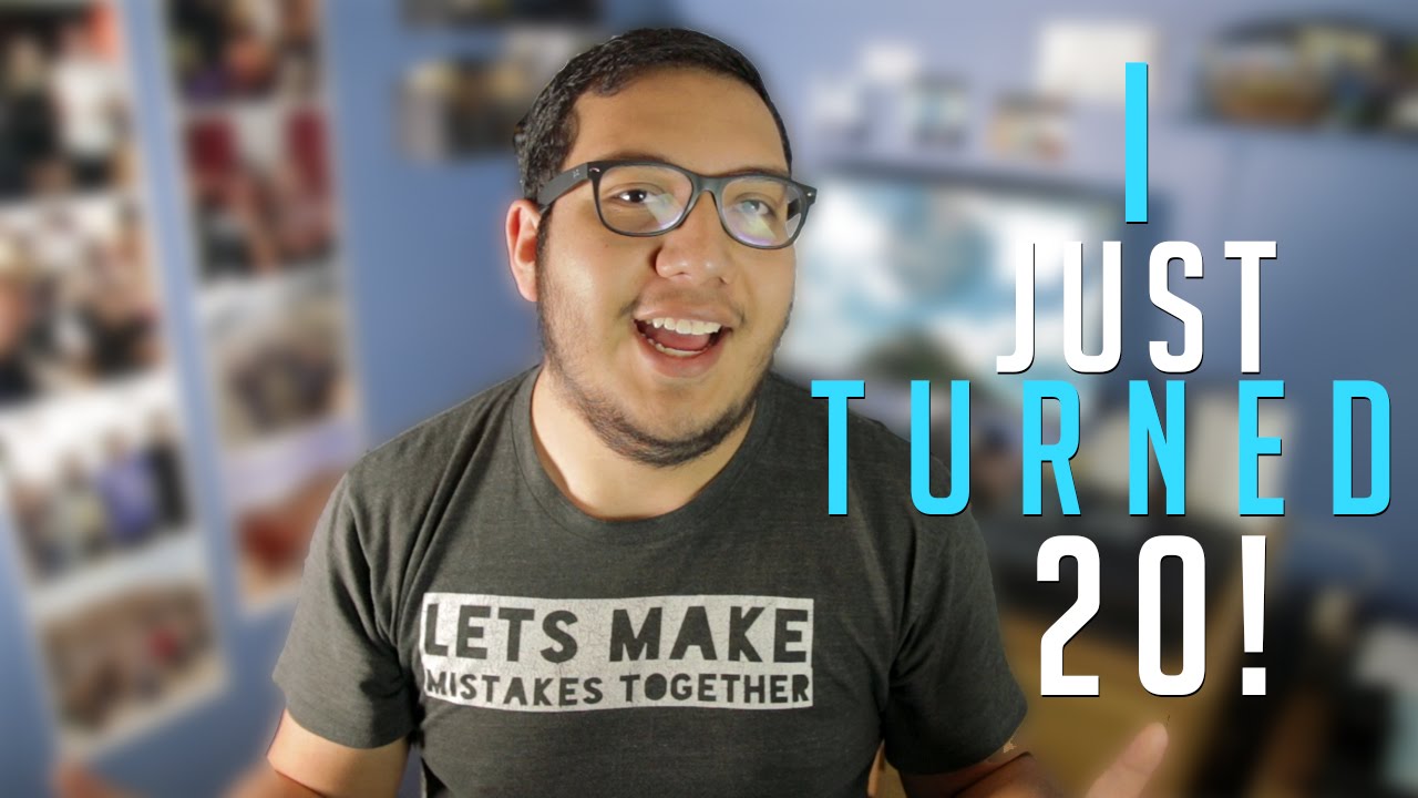 I Just Turned 20 Youtube