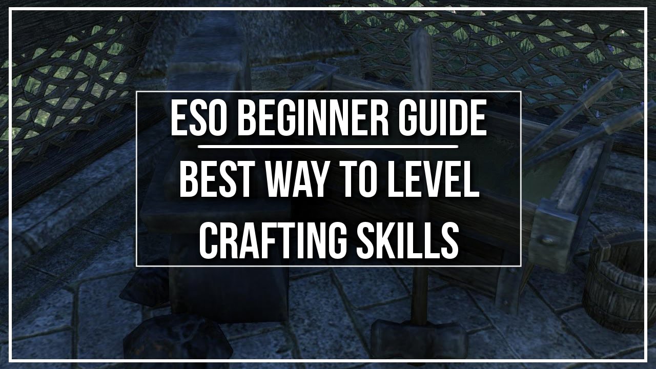 Eso Beginner Guide Crafting Basics Best Way To Level Crafting