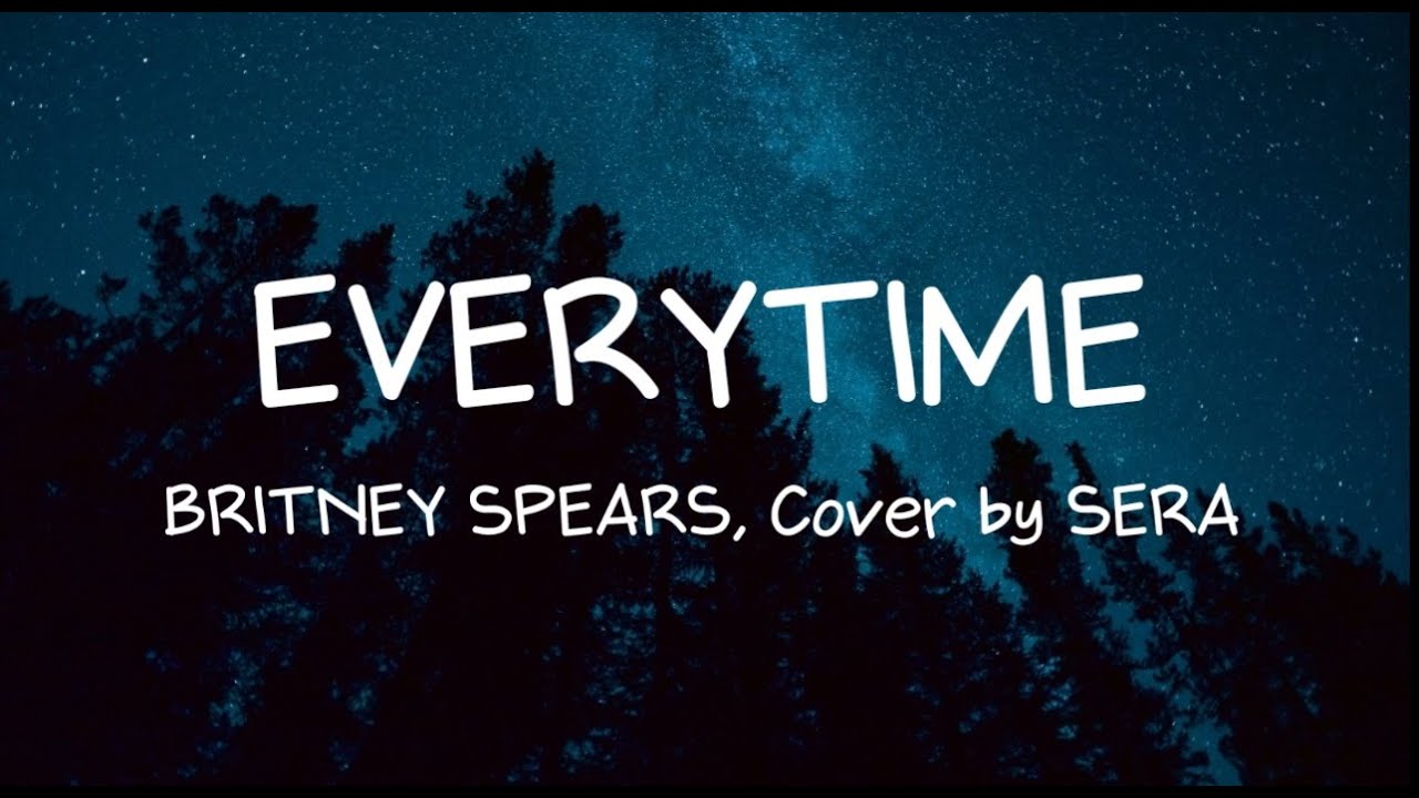 Everytime Britney Spears Cover By Sera Lyrics Everytime