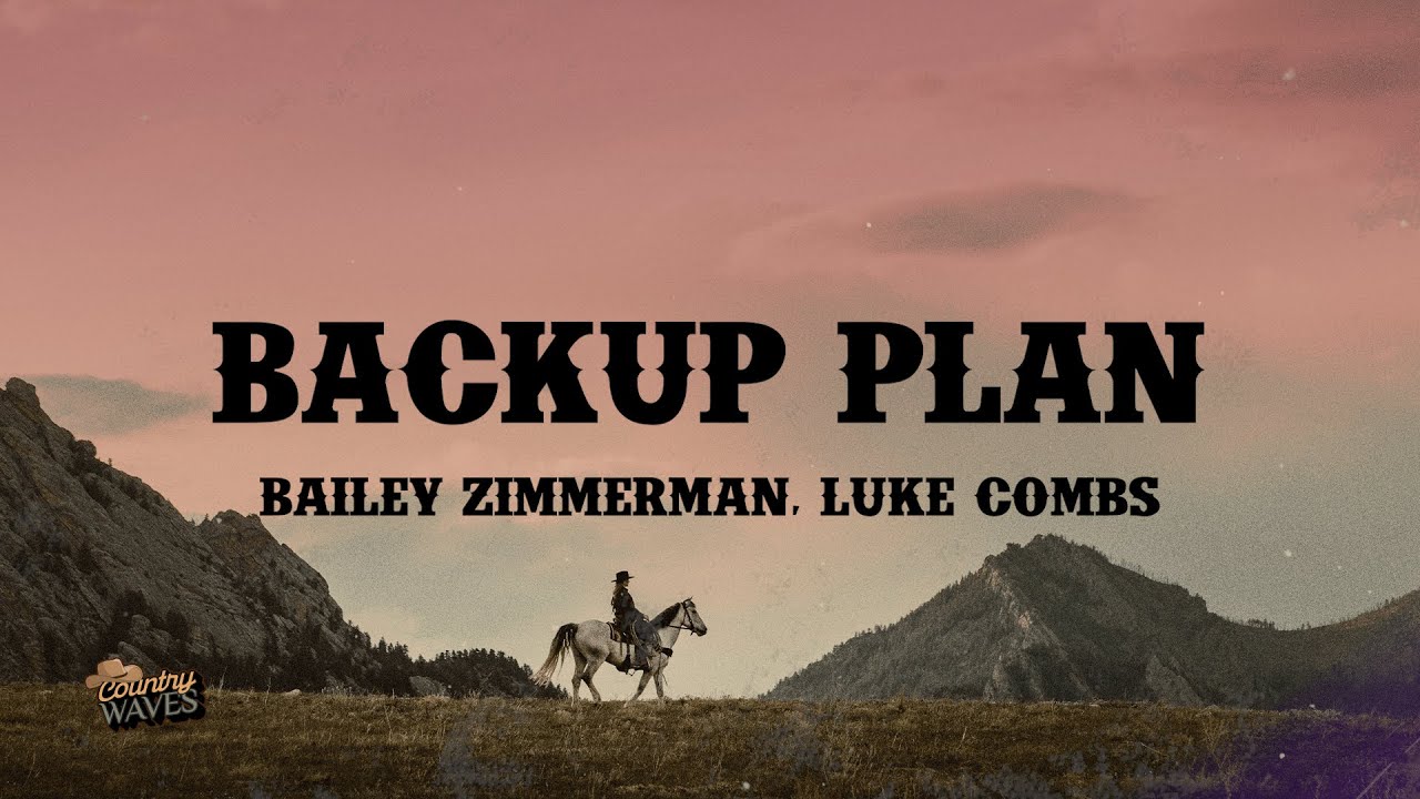 Bailey Zimmerman Backup Plan Ft Luke Combs Lyrics Youtube Music