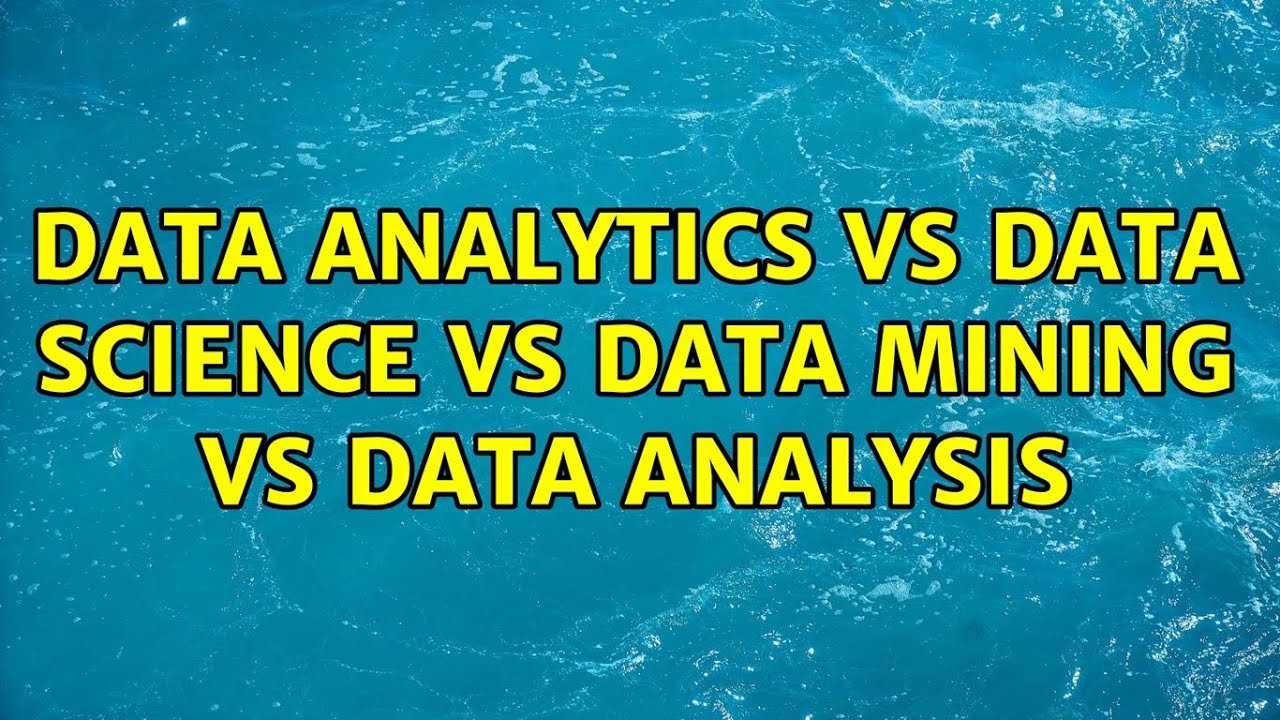 Data Analytics Vs Data Science Vs Data Mining Vs Data Analysis 3