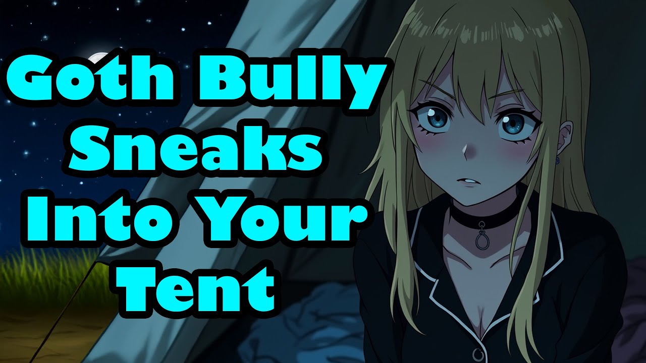 Goth Bully Sneaks Into Your Tent F4m Confession Tsundere Asmr