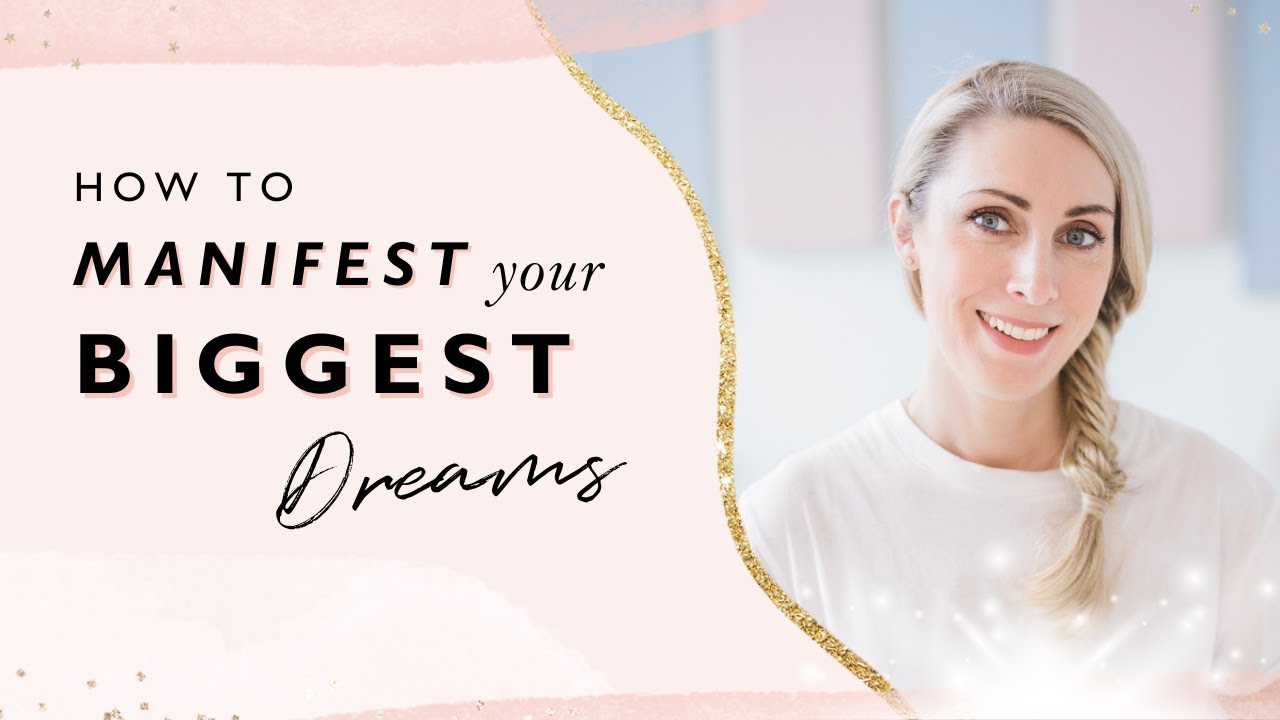 How To Manifest Your Biggest Dreams Youtube