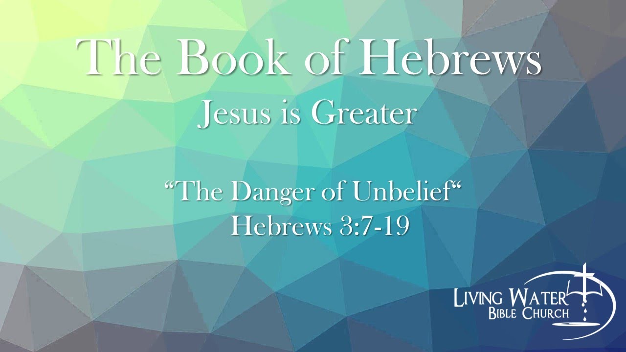 The Danger Of Unbelief Hebrews 3 7 19 Youtube