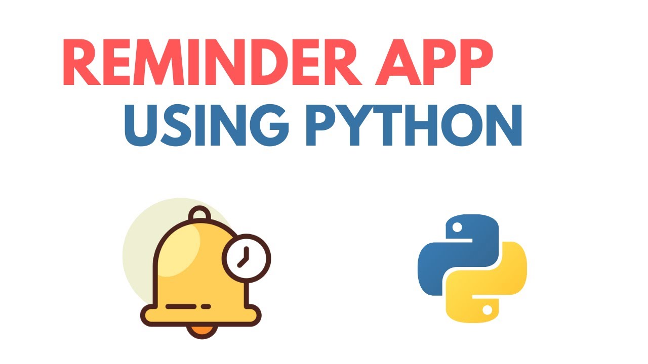 How To Create Reminder App Using Python Python Project Tutorial Youtube