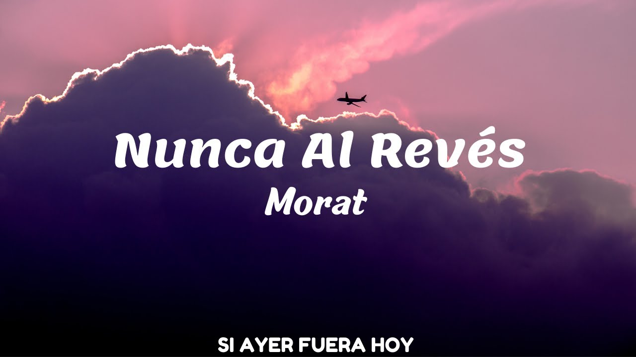 Morat Nunca Al Revés Letra Youtube