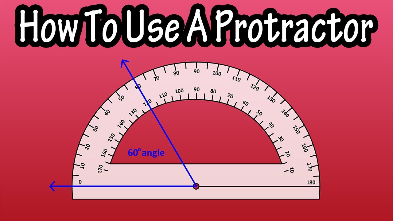 How To Use A Protractor To Measure And Draw Angles Explained From The
