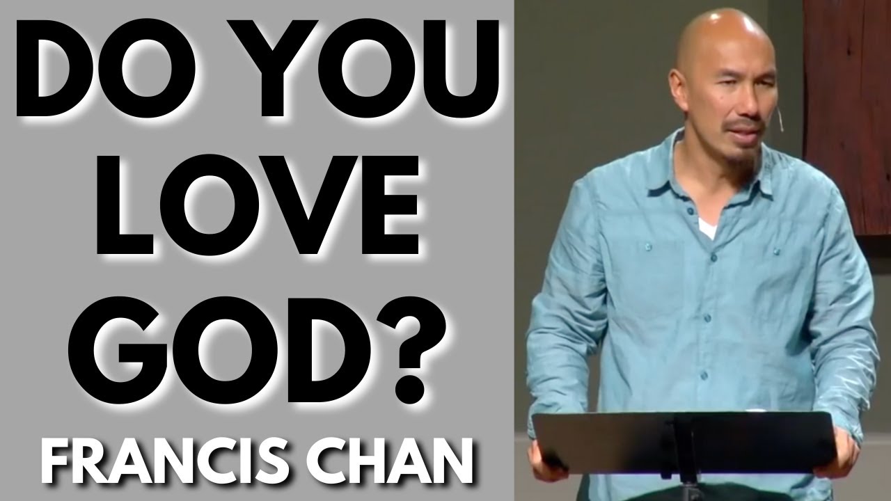 Francis Chan Sermon Do You Love God Youtube