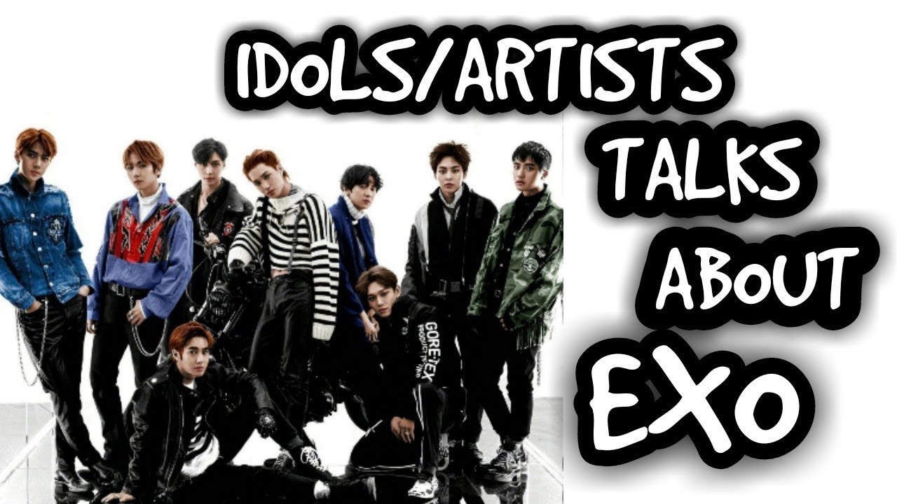 Idols Artists Talking About Exo Part 1 Actors Actresses Producers
