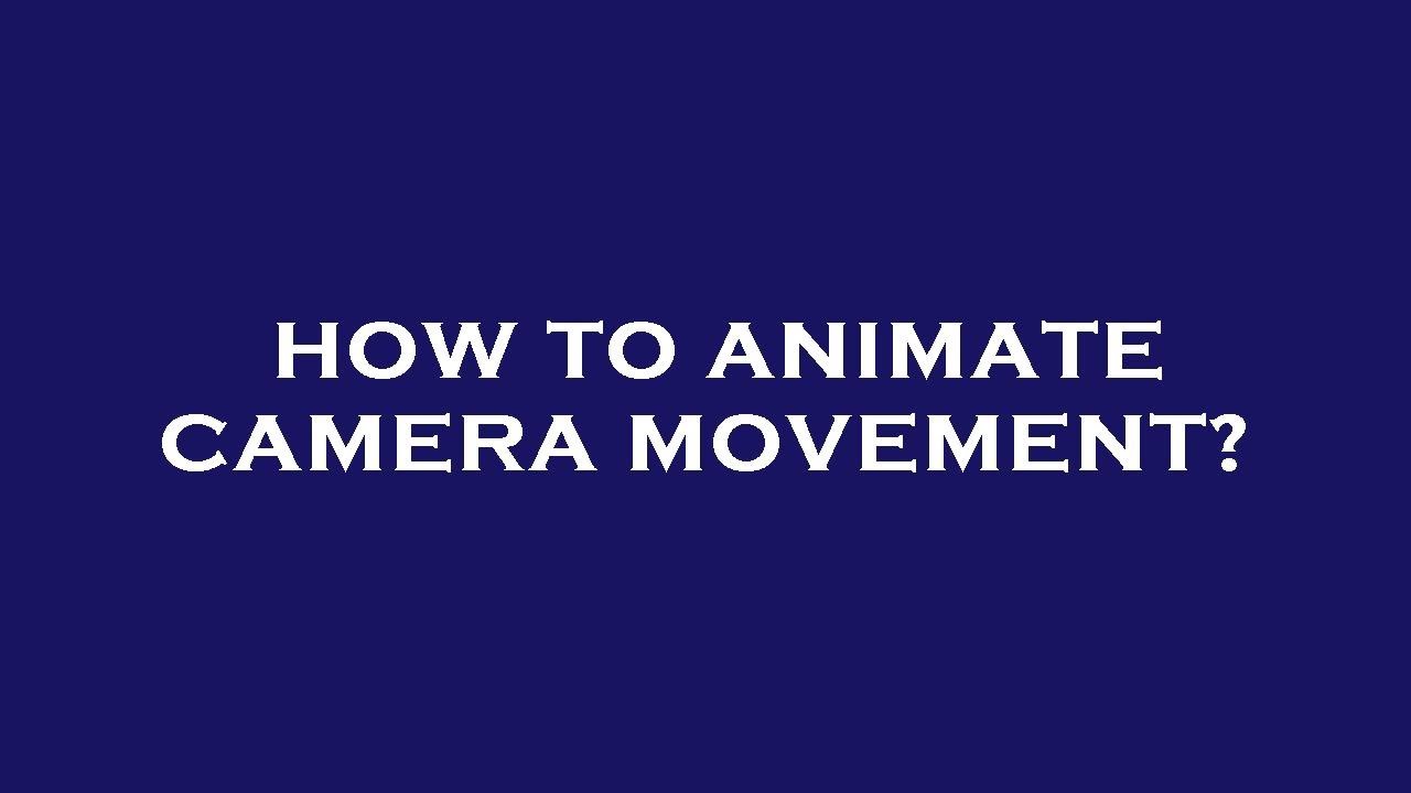 How To Animate Camera Movement Youtube
