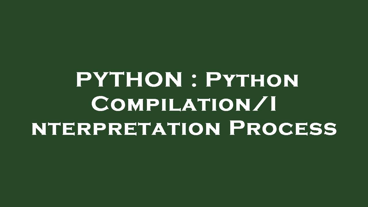 Python Python Compilation Interpretation Process Youtube