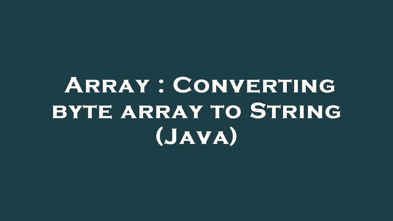Array Converting Byte Array To String Java Youtube