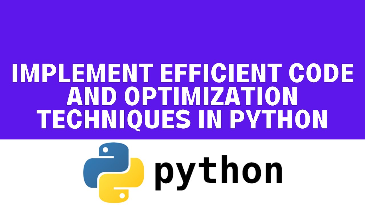 Implement Efficient Code And Optimization Techniques In Python Youtube