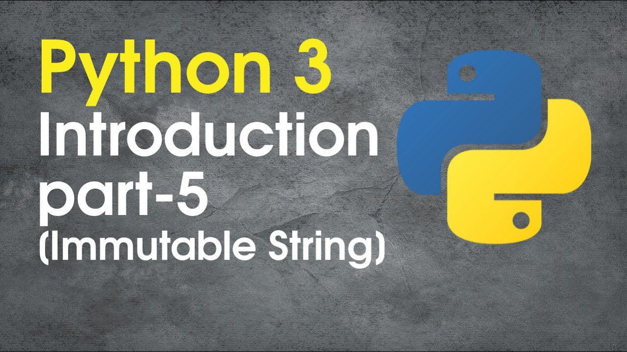 Python Lecture 6 Introduction Part 5 Immutable String Youtube