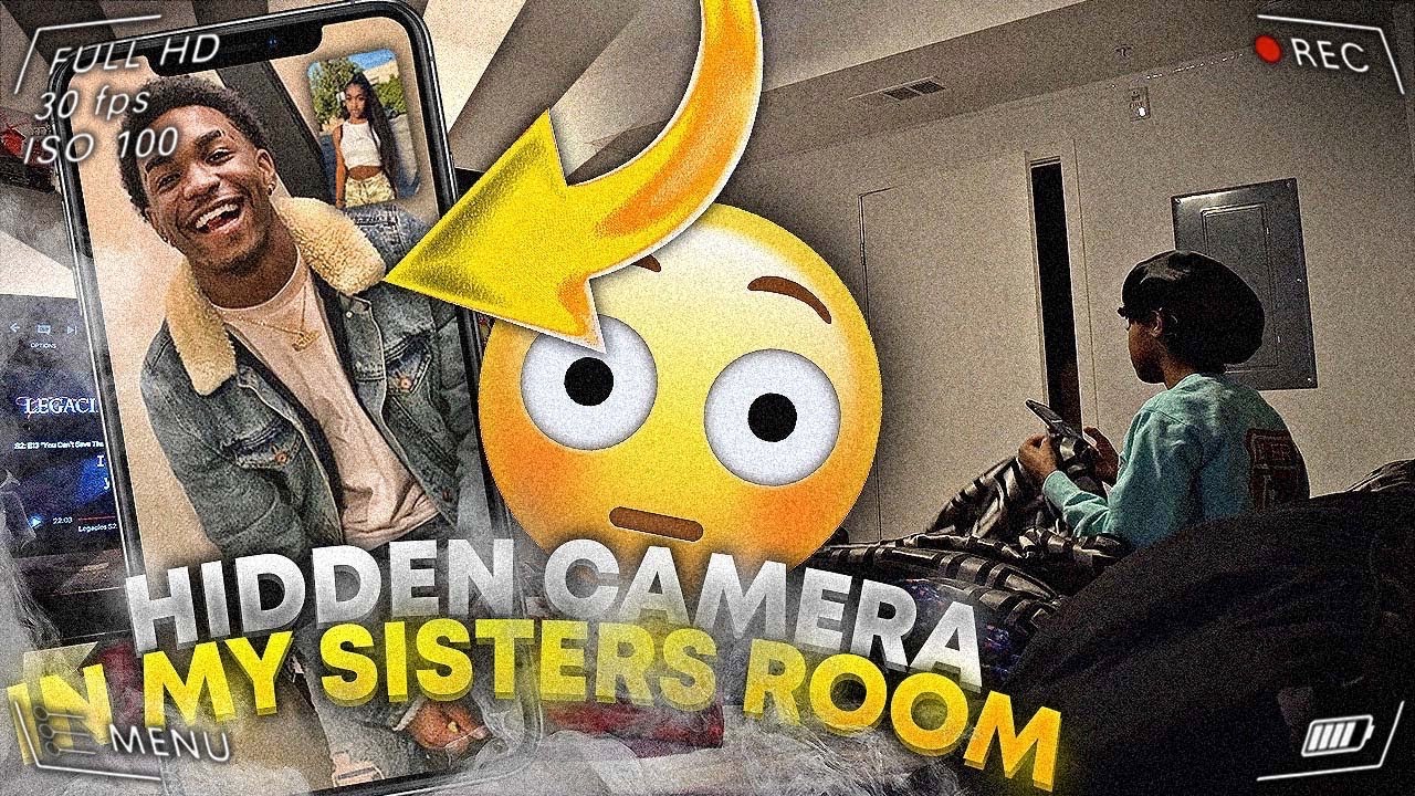 I Put A Hidden Camera In My Sister S Room Had Her Boyfriend Talk Bad
