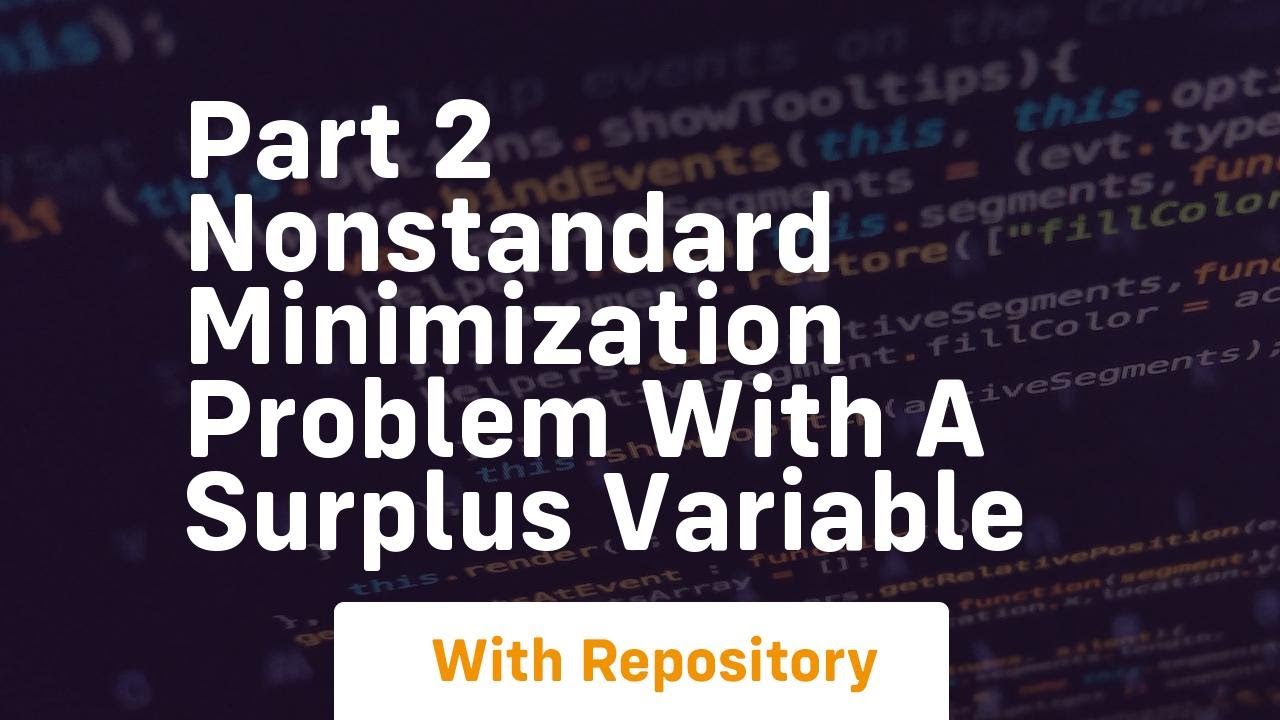 Part 2 Nonstandard Minimization Problem With A Surplus Variable Youtube