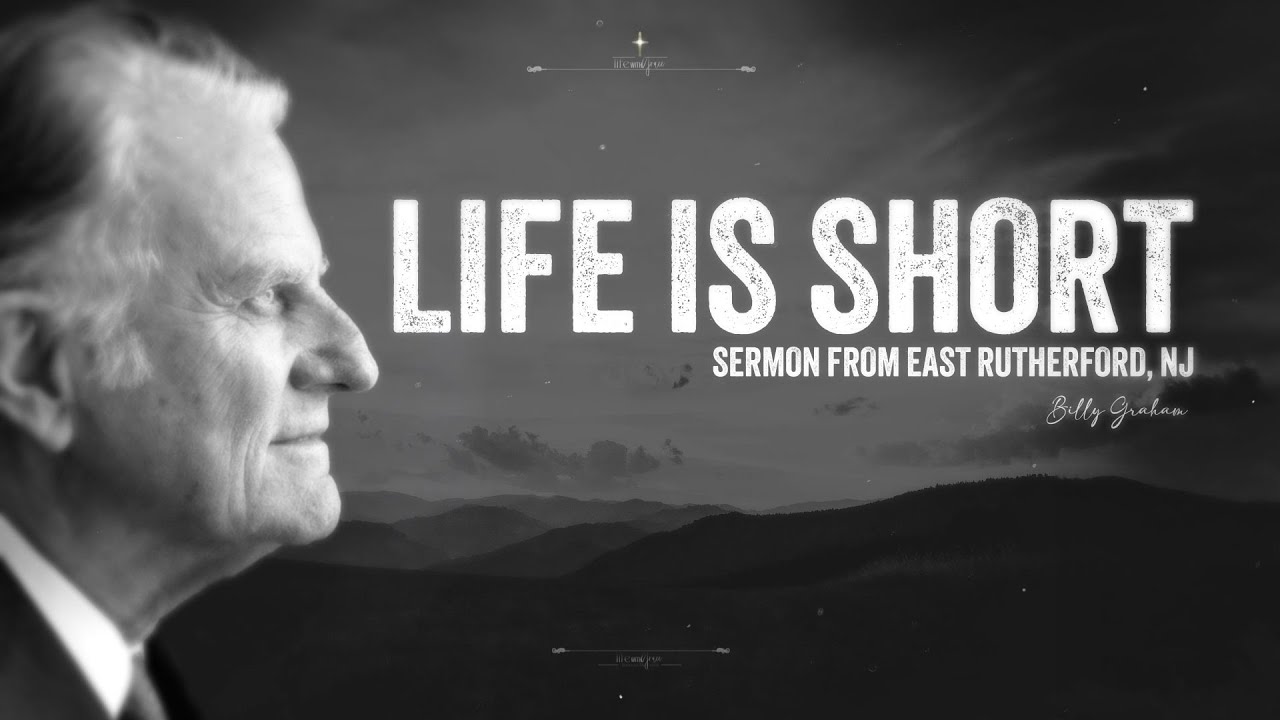 Life Is Short Billy Graham Thejesusculture