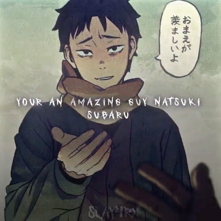 Re Zero Edit You Truly Are An Amazing Guy Natsuki Subaru So Tired