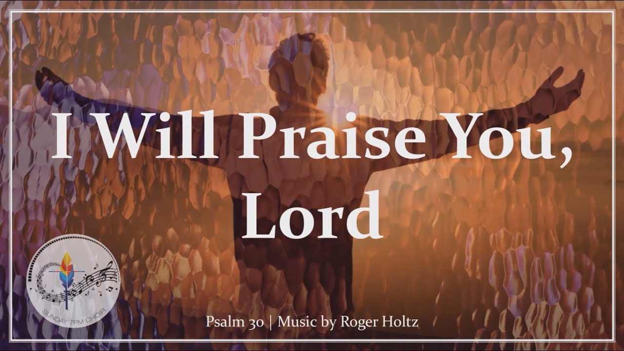 I Will Praise You Lord Psalm 30 Catholic Morning Prayer Roger