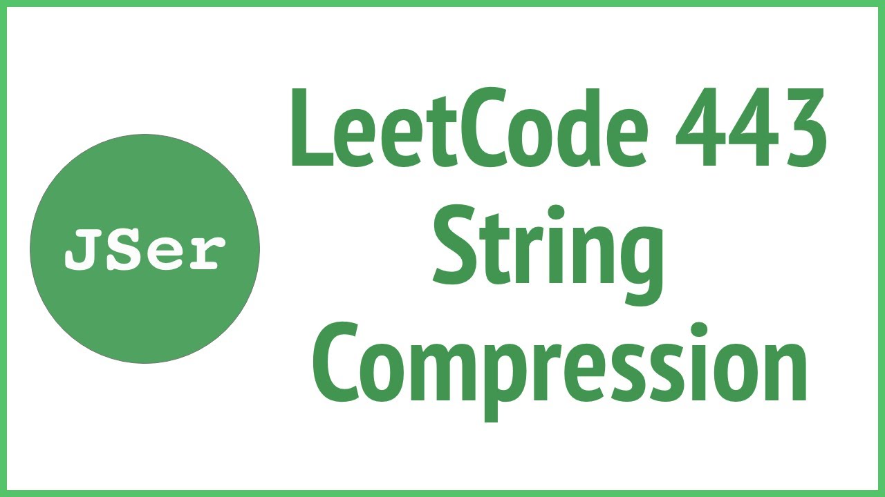 Leetcode 443 String Compression Jser Javascript Algorithm Youtube