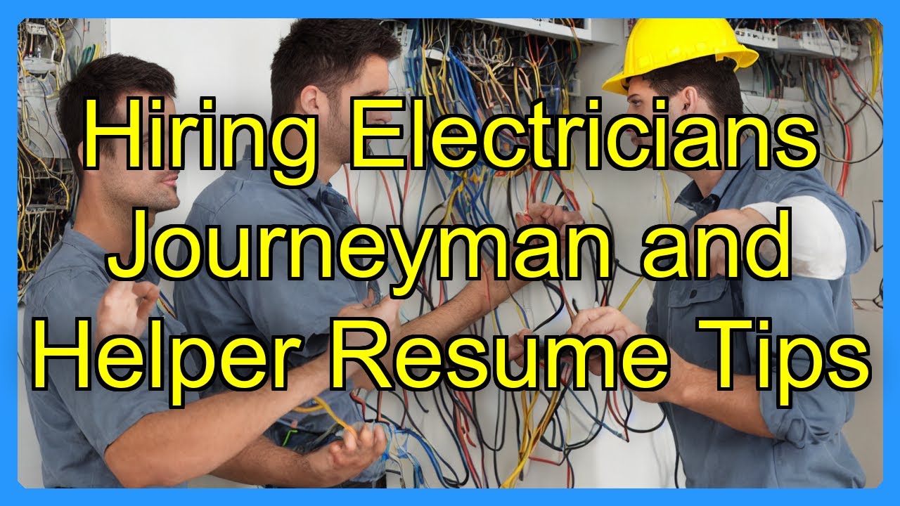 Hiring Electricians Journeyman And Helper Resume Tips Youtube