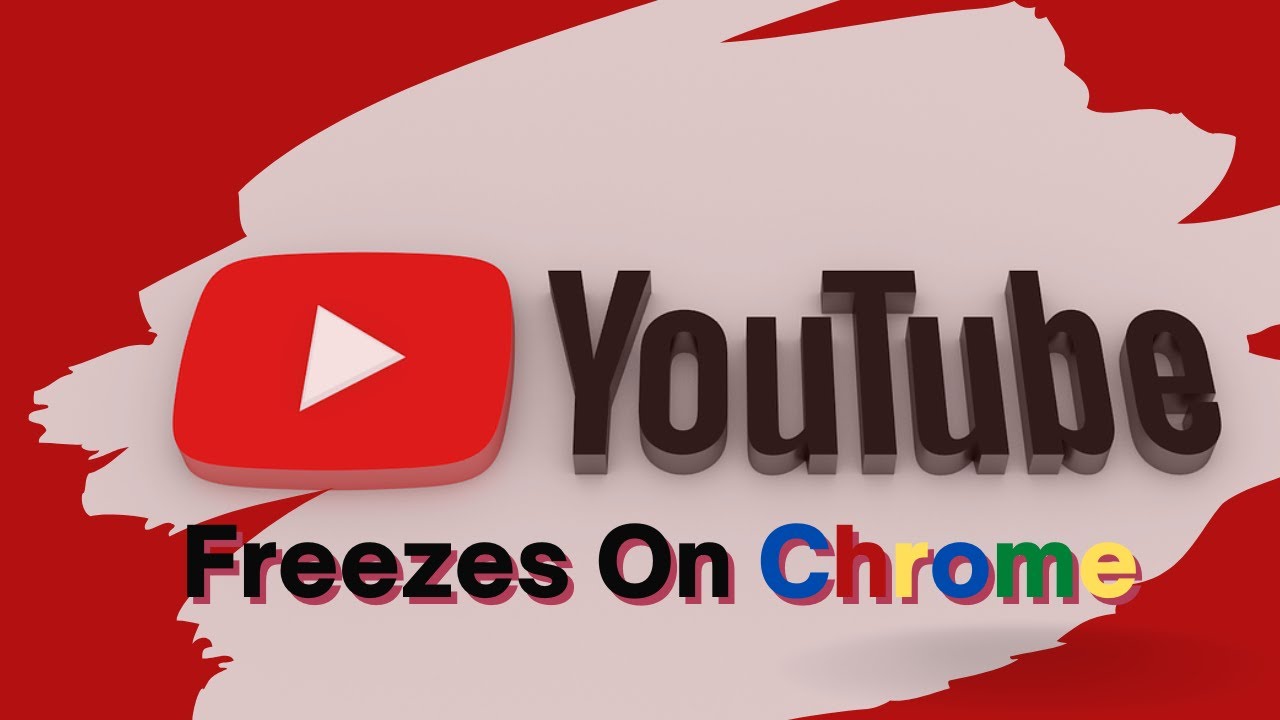 How To Fix Youtube Freezes On Chrome Youtube