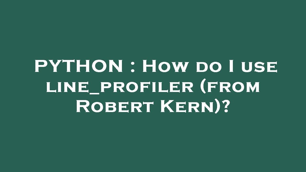Python How Do I Use Line Profiler From Robert Kern Youtube