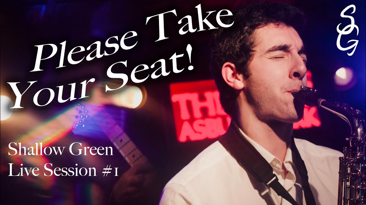 Please Take Your Seat Shallow Green Live Session 1 Youtube